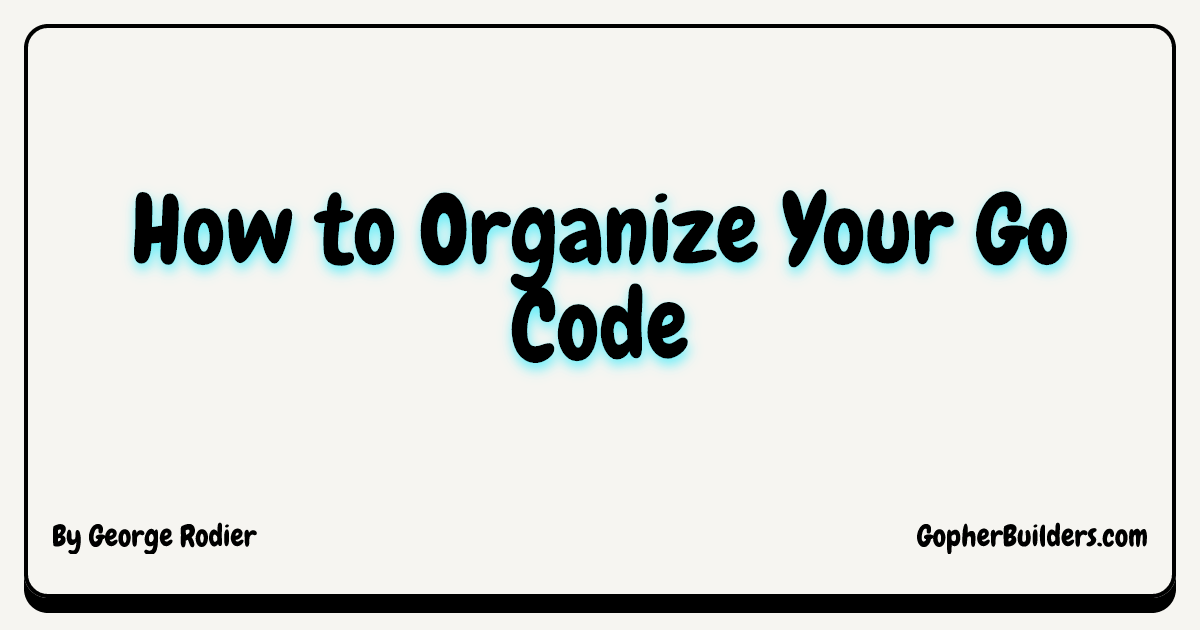 How to Organize Your Go Code